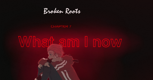 Read Broken Roots :: Chapter 7 - What am I now ? | Tapas Community